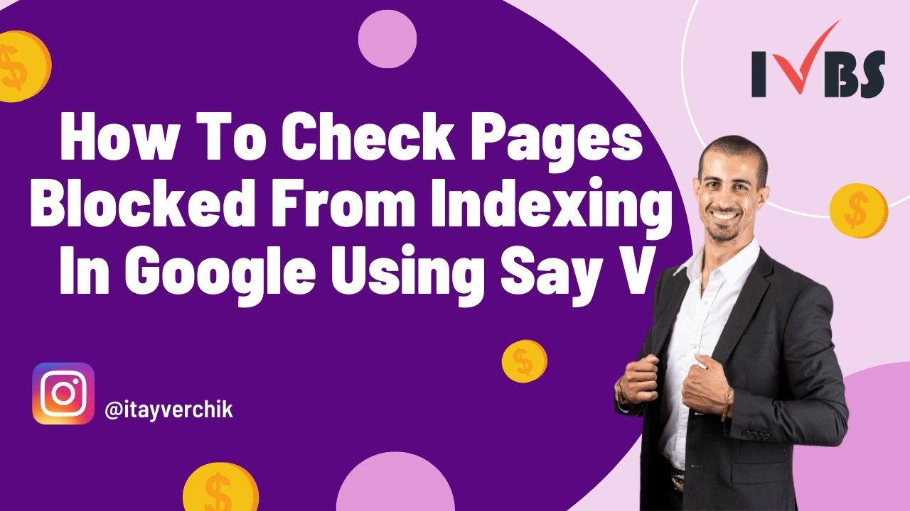 How To Check Pages Blocked From Indexing In Google Using Say V - Itay Verchik